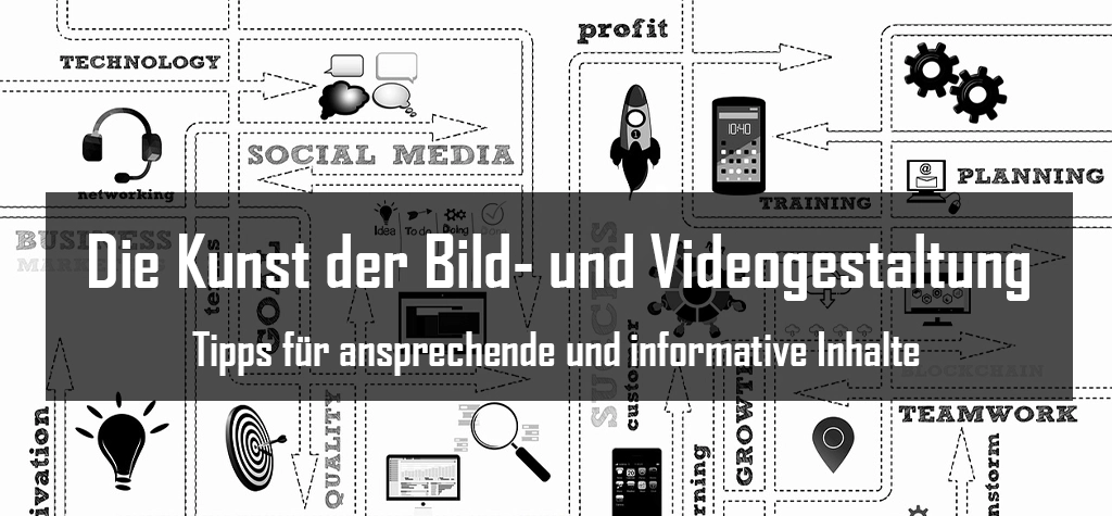 Die Kunst der Bild- und Videogestaltung: Tipps für ansprechende und ...